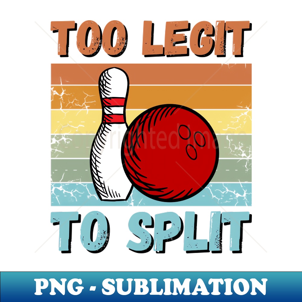 Bowling Too Legit To Split - PNG Transparent Sublimation Des | Inspire ...