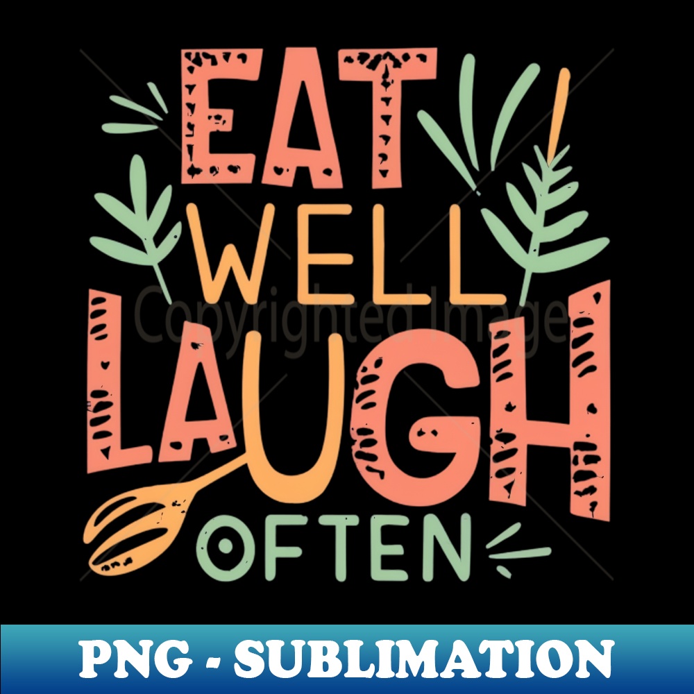 Eat well laugh often - Special Edition Sublimation PNG File | Inspire ...