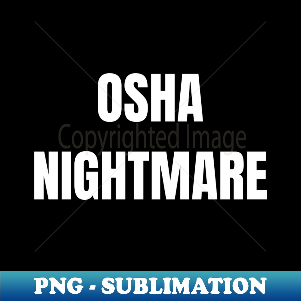 OSHA Nightmare - Exclusive Sublimation Digital File - Stunni | Inspire ...