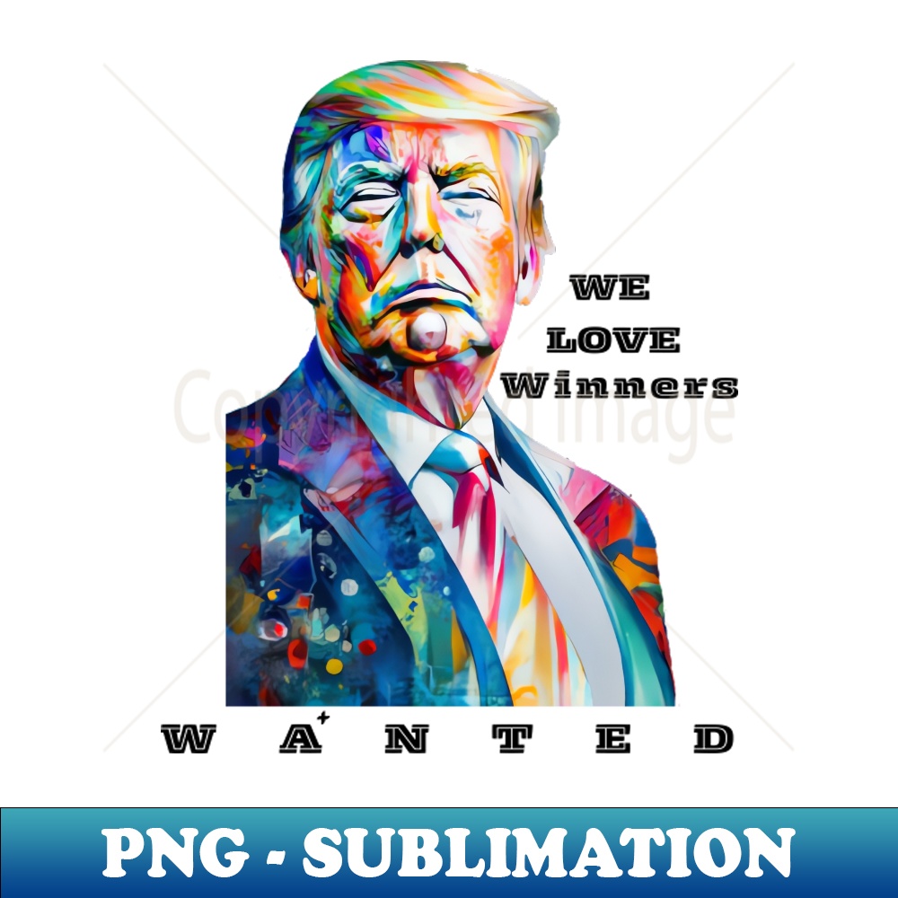 DONALD TRUMP WANTED AND WE LOVE WINNERS - Instant Sublimatio | Inspire ...