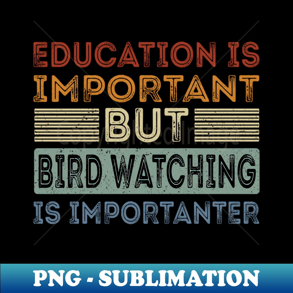 Funny Education Is Important But Bird Watching Is Importante | Inspire ...