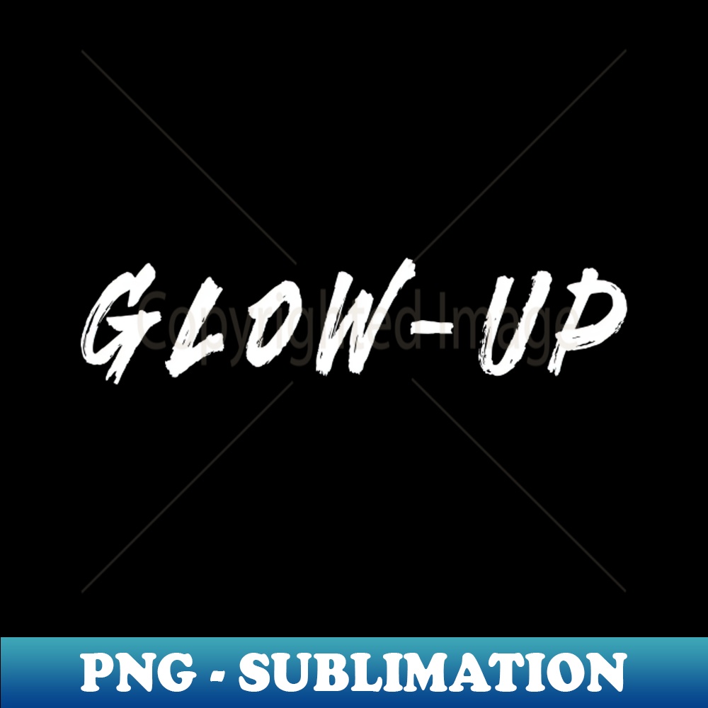 Glow-up - PNG Transparent Digital Download File for Sublimat - Inspire ...