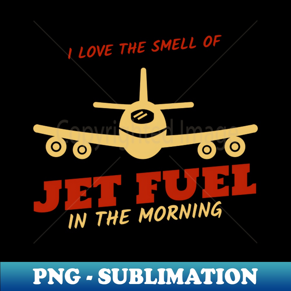 I Love The Smell Of Jet Fuel In The Morning - Unique Sublima | Inspire ...