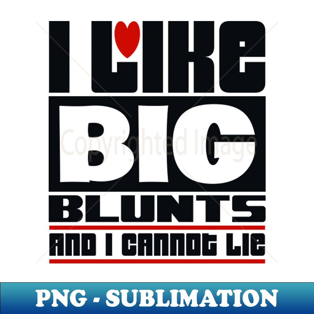 I like big blunts and I cannot lie - Retro PNG Sublimation D | Inspire ...