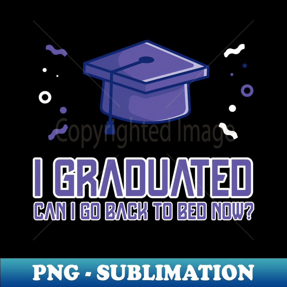 I Graduated Can I Go Back To Bed Now T-Shirt Graduation Fun | Inspire ...