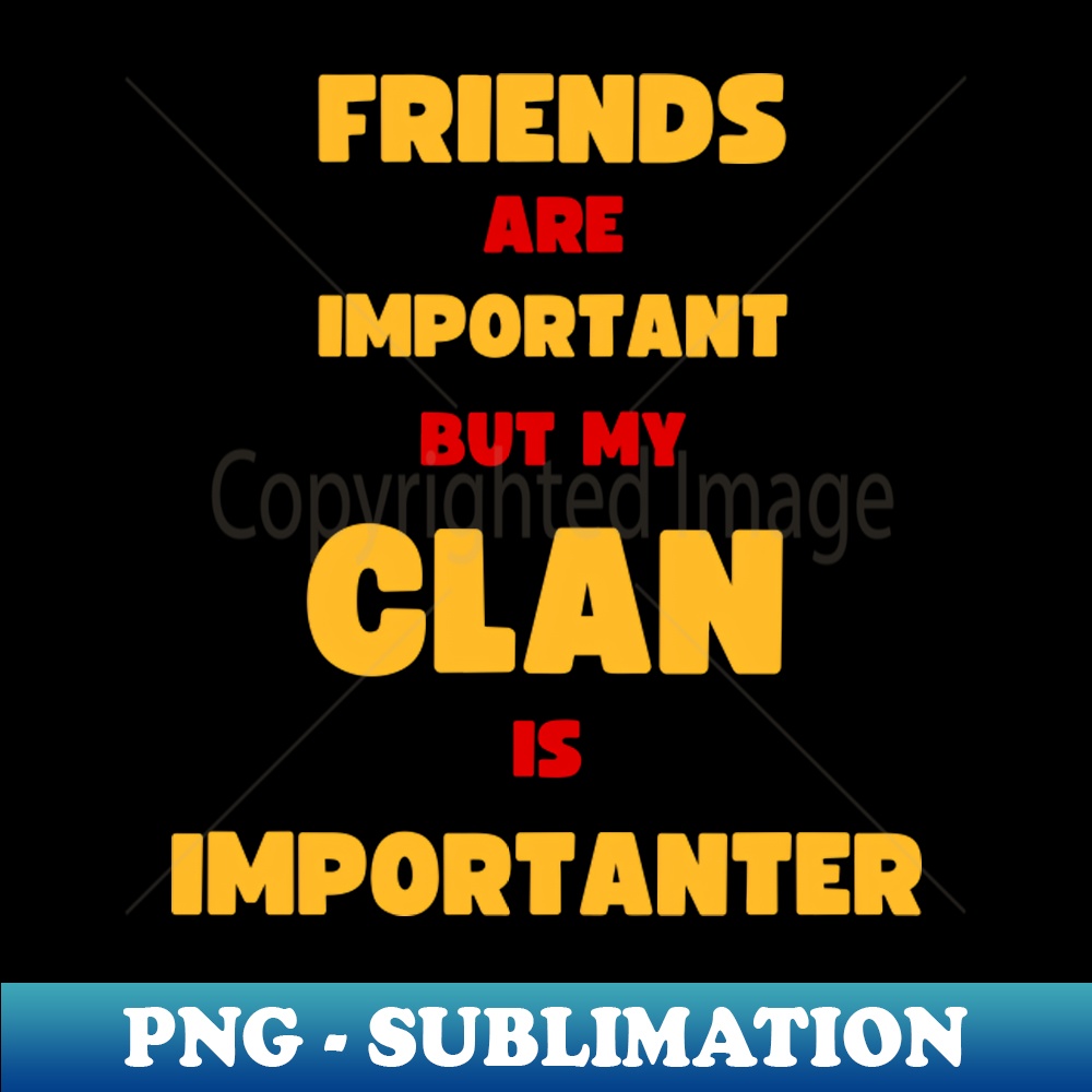 FRIENDS ARE IMPORTANT BUT MY CLAN IS IMPORTANTER for COC Gam | Inspire ...