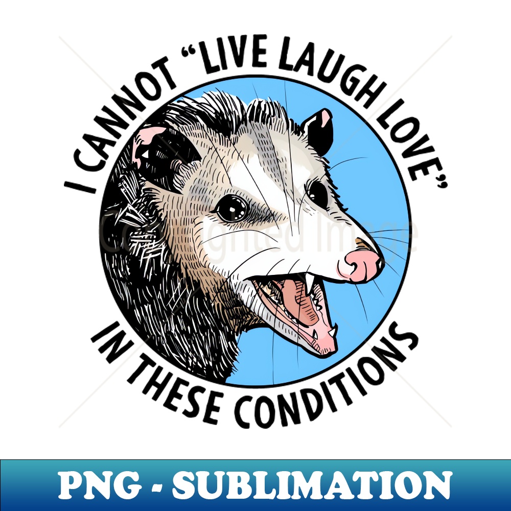 Opossum Live Laugh Love I Cannot Live Laugh Love in These Co | Inspire ...