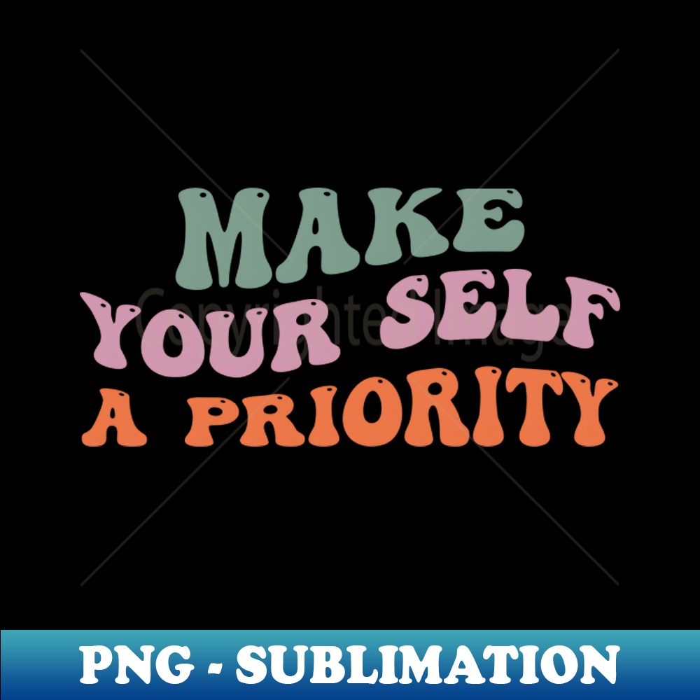 Make yourself a priority - Aesthetic Sublimation Digital Fil | Inspire ...
