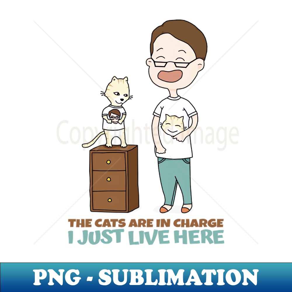 The Cats Are In Charge I Just Live Here - Sublimation-Ready | Inspire ...