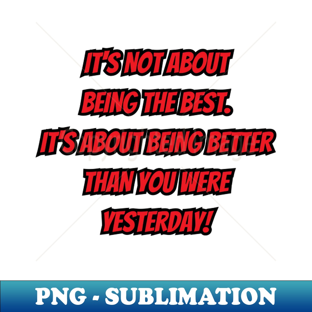 Its Not About Being The best Its About Being Better Than you | Inspire ...