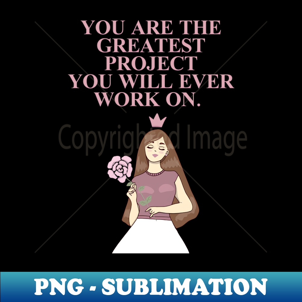 You are the GREATEST PROJECT you will ever work on - PNG Tra | Inspire ...