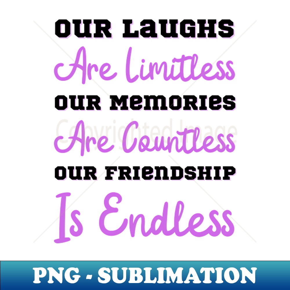 Our Laughs Are Limitless Our Memories Are Countless Our Frie | Inspire ...