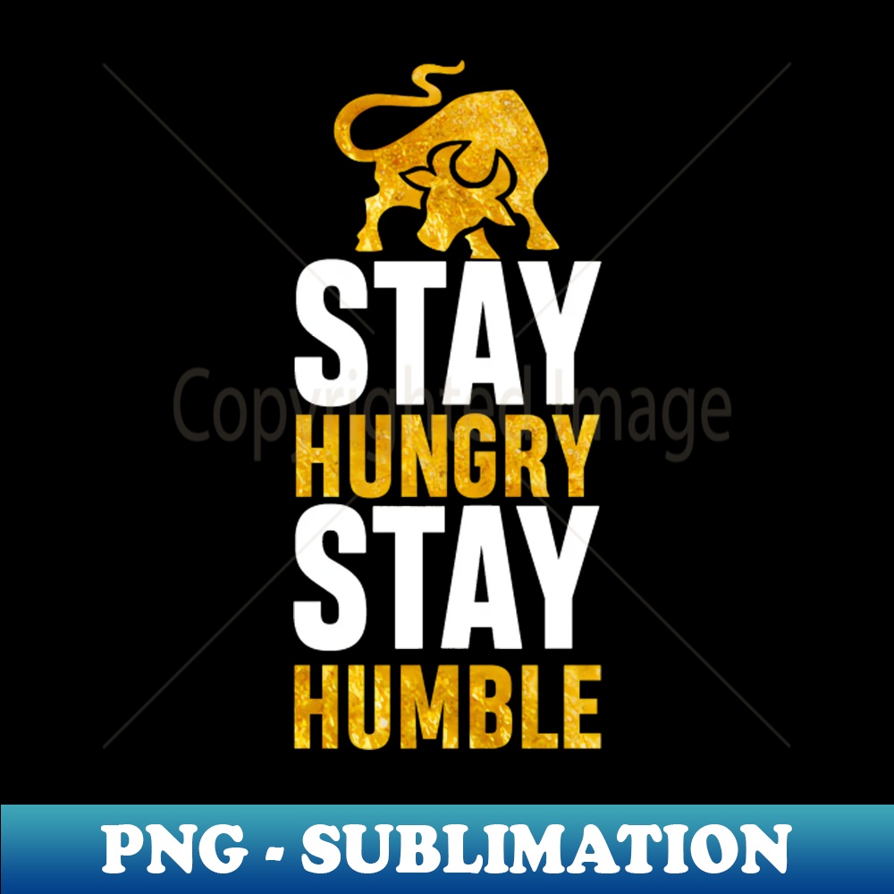 Stay Hungry Stay Humble - PNG Transparent Sublimation Design | Inspire ...