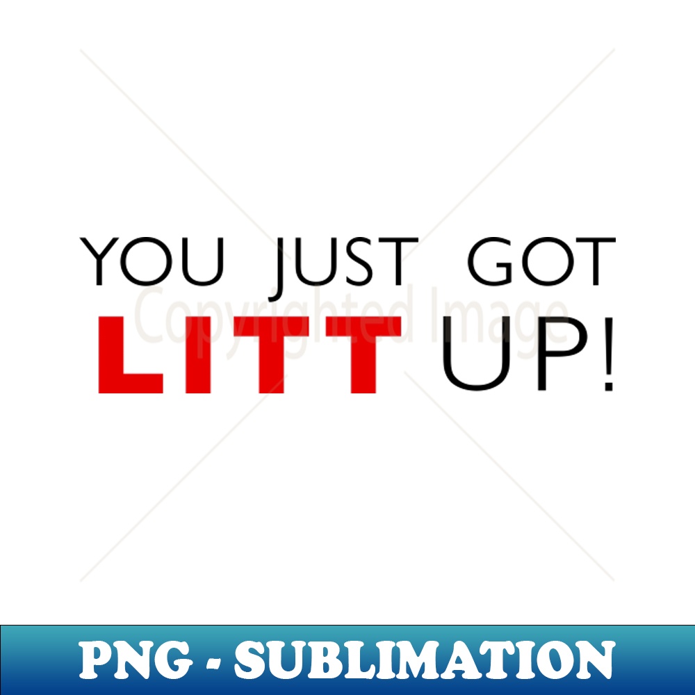 You Just Got Litt Up - Instant Sublimation Digital Download | Inspire ...