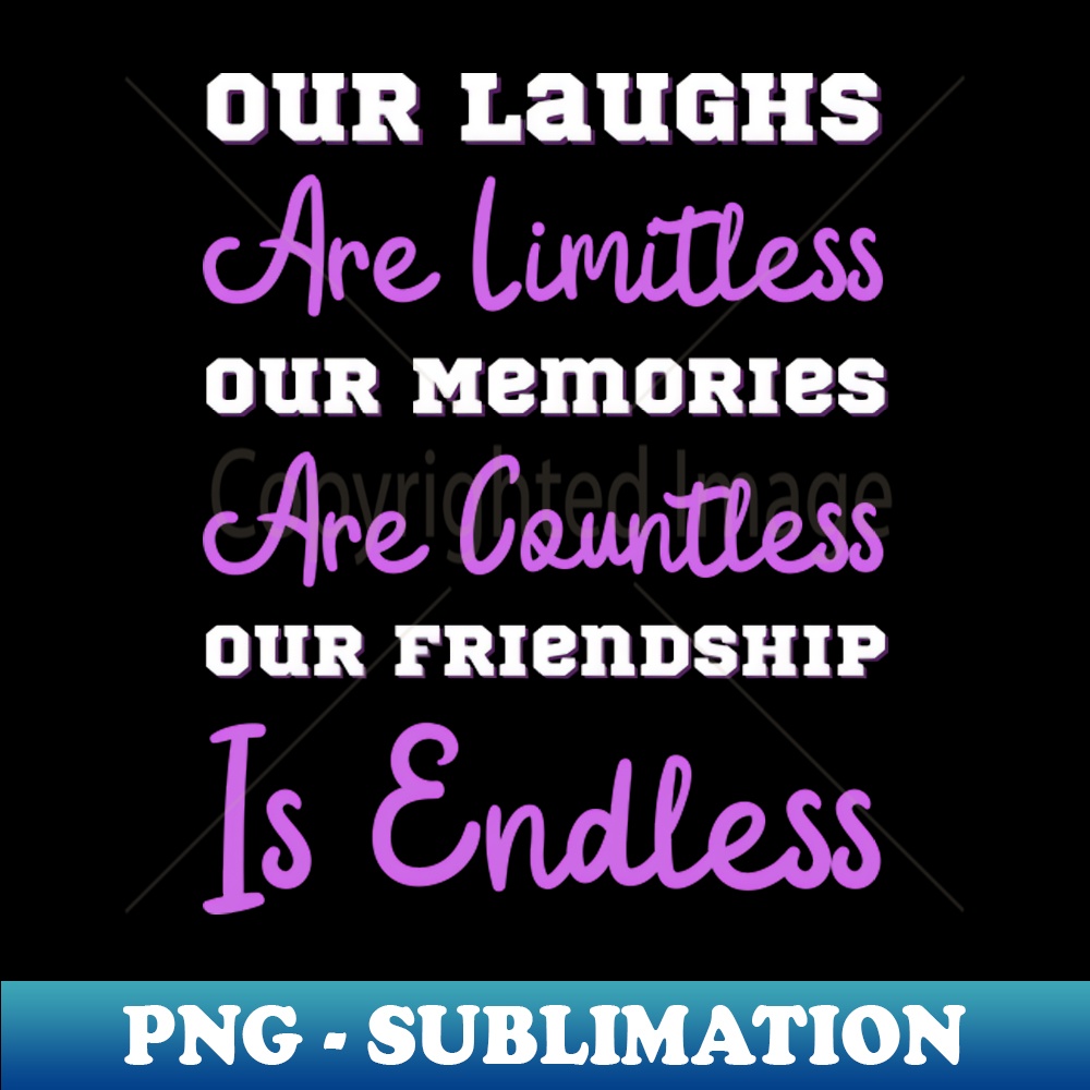 Our Laughs Are Limitless Our Memories Are Countless Our Frie | Inspire ...