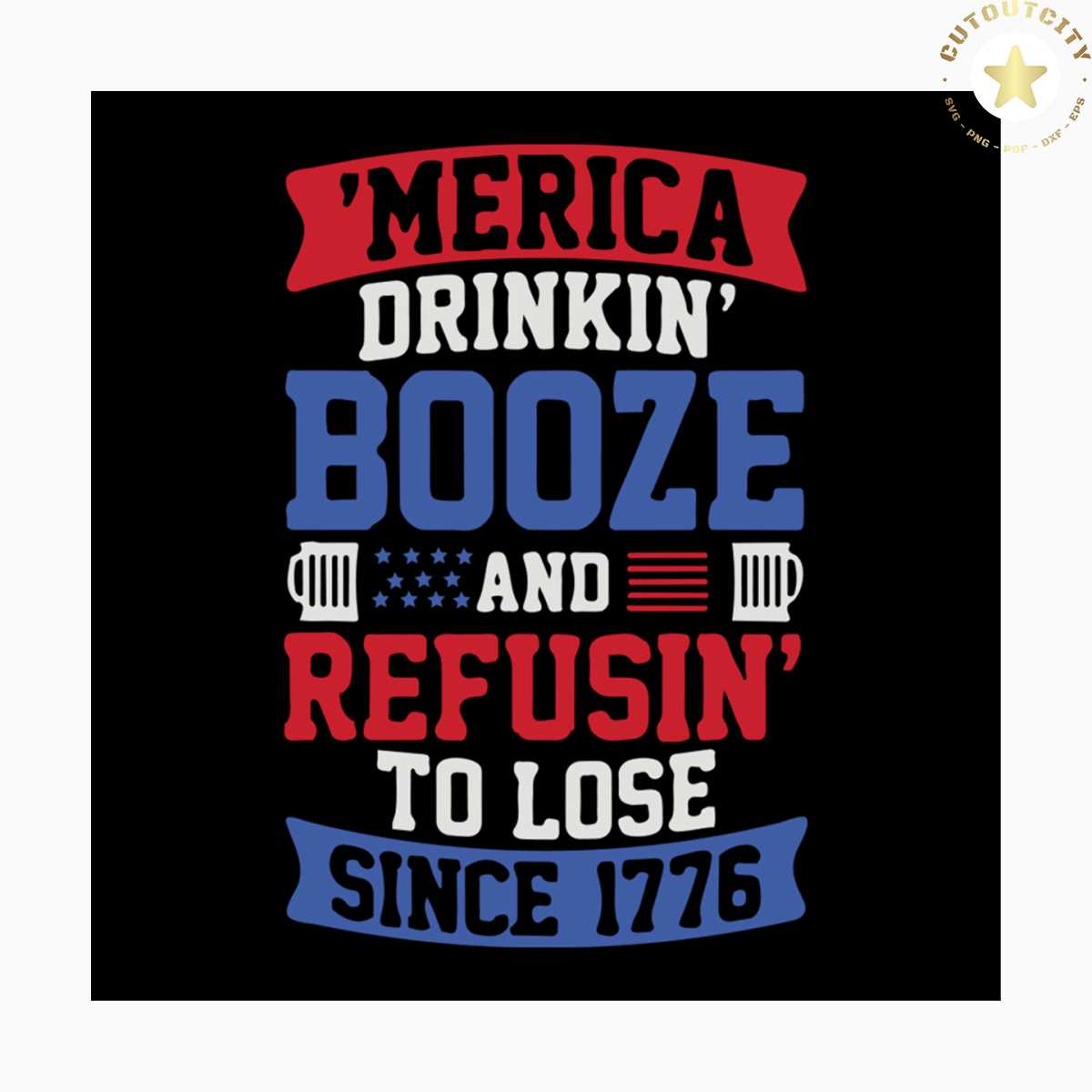Merica drinkin booze and refusin to lose since 1776 svg, ind | Inspire ...