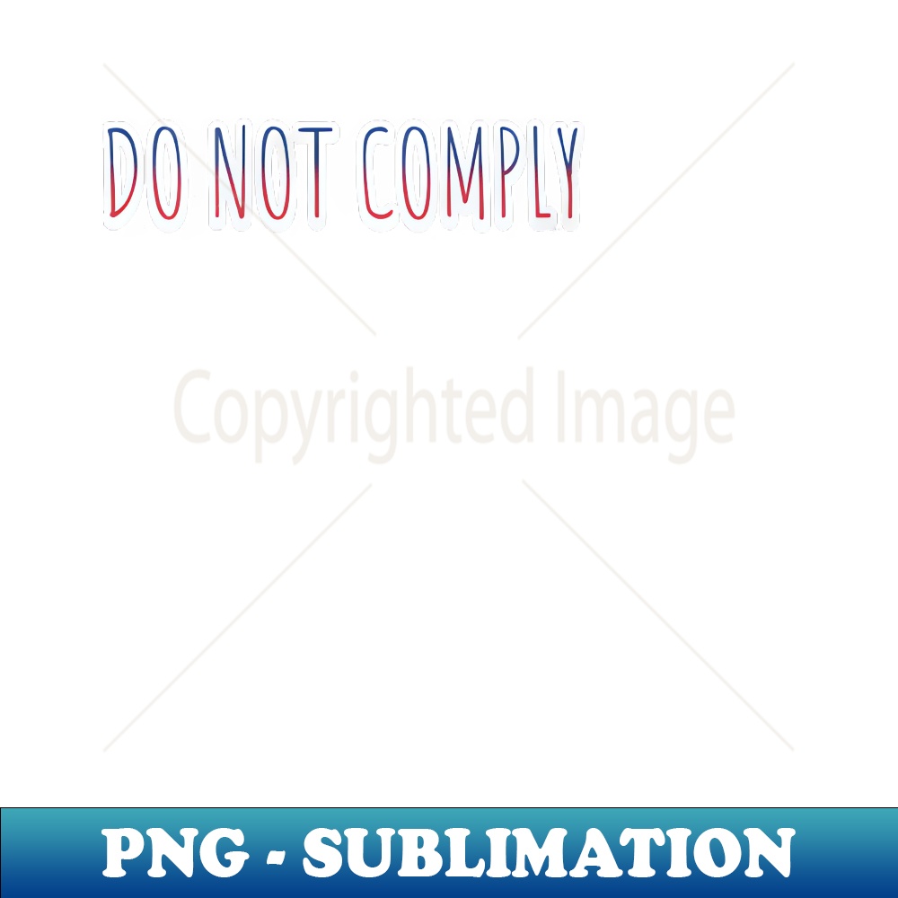 Do Not Comply - Exclusive PNG Sublimation Download - Instant | Inspire ...