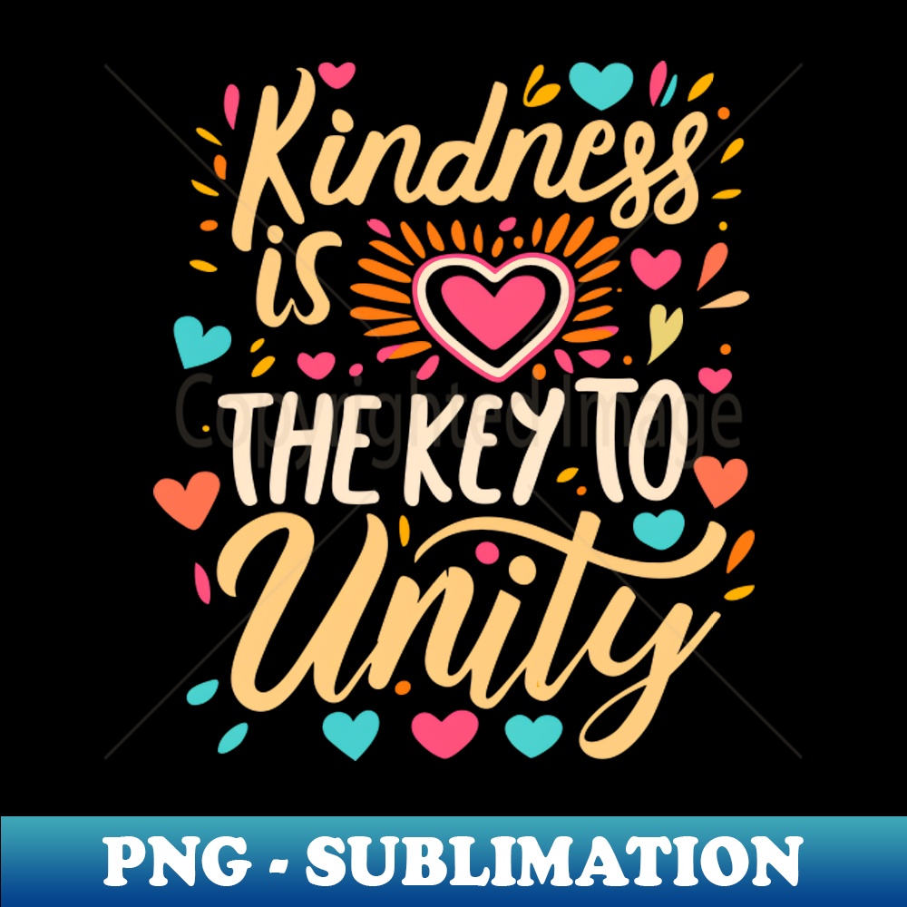 Kindness Is the Key to Unity Spread Love Stand Up Against Bu | Inspire ...