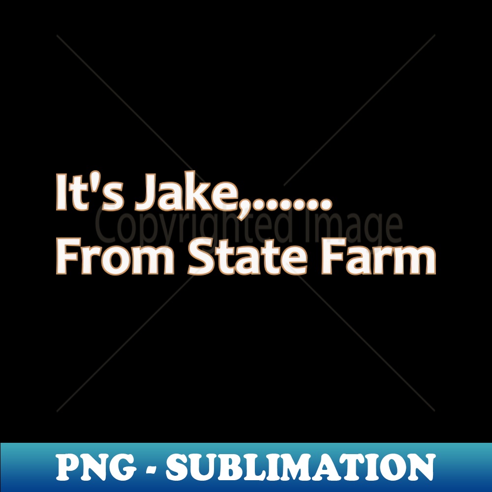 Its Jake From State Farm - Aesthetic Sublimation Digital Fil | Inspire ...