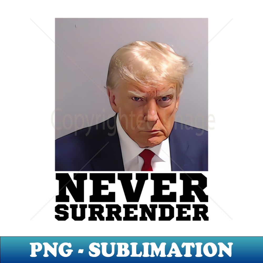 Trump never surrender trump Mugshot - Sublimation-Ready PNG | Inspire ...