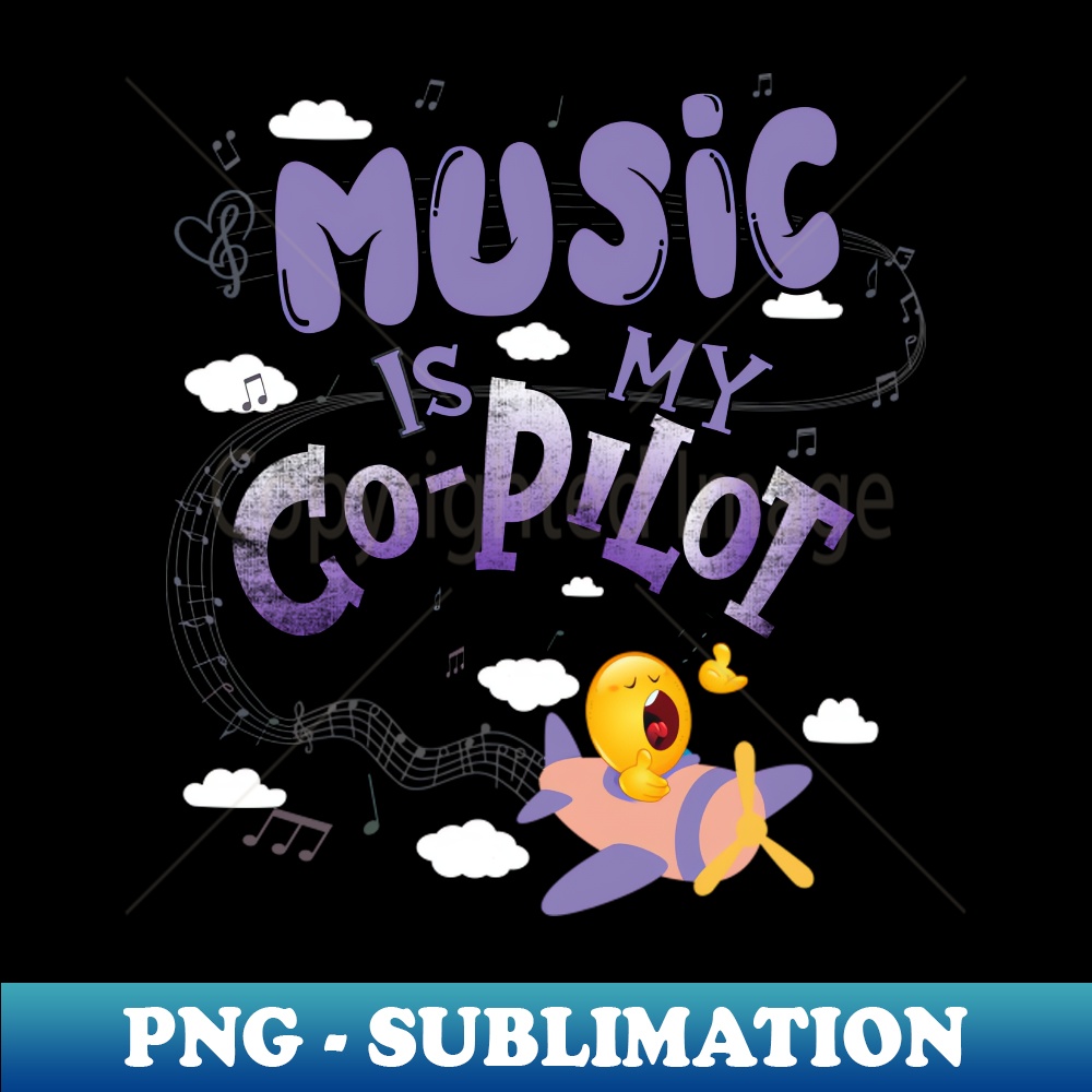 Music is my Co-Pilot - Sublimation-Ready PNG File - Unleash | Inspire ...