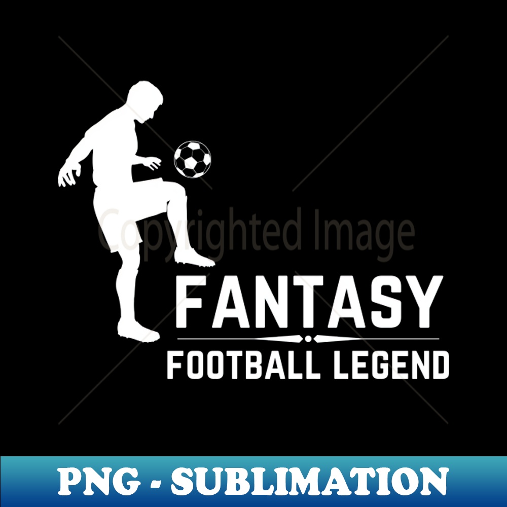 Fantasy Football Legend - PNG Transparent Sublimation File - | Inspire ...