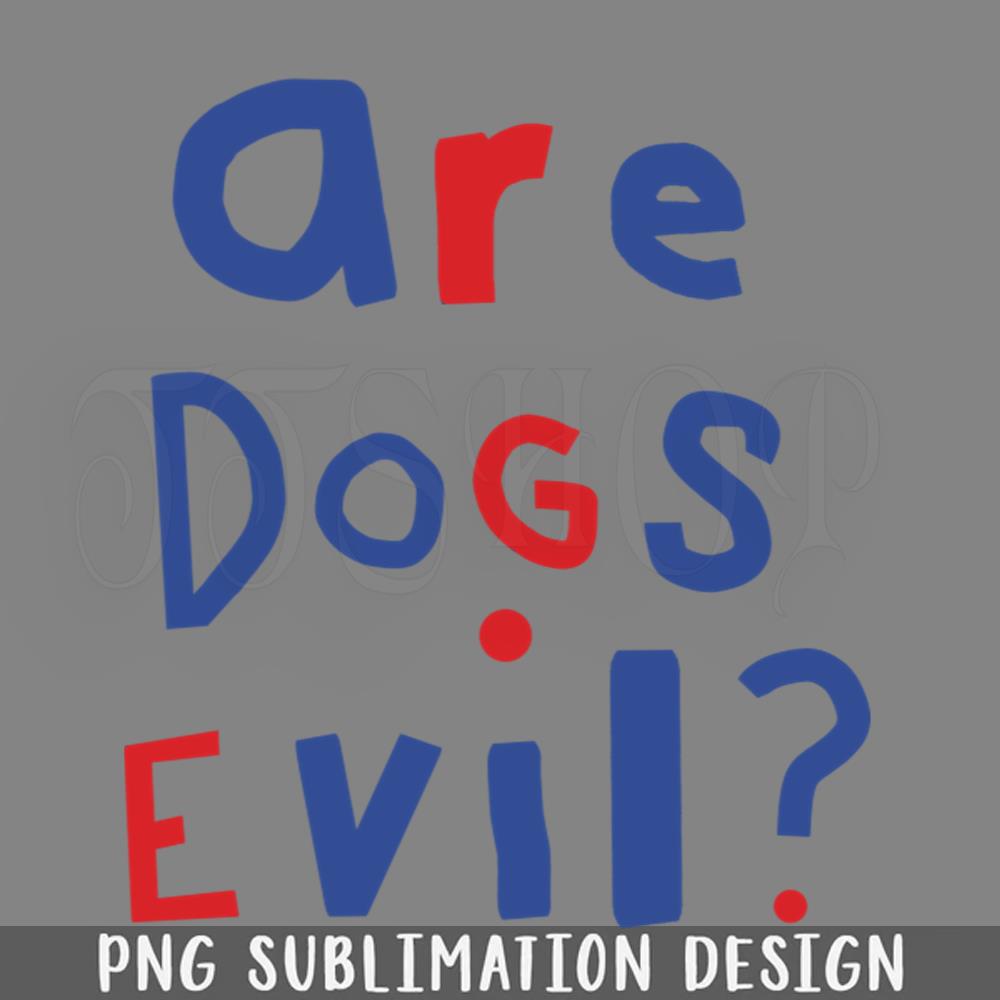 Funny Question Are Dogs Evil raphic PNG Download | Inspire Uplift