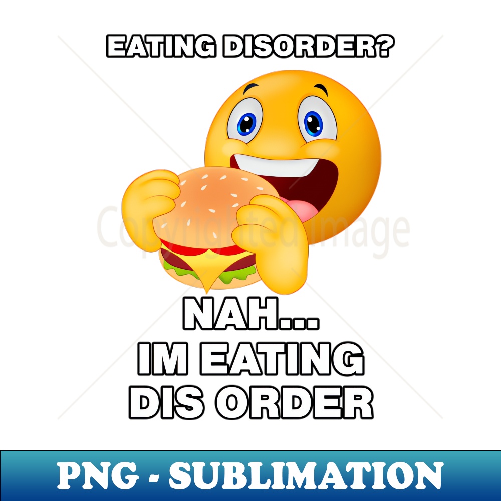 Eating Disorder Nah Im Eating Dis Order - Stylish Sublimatio - Inspire ...