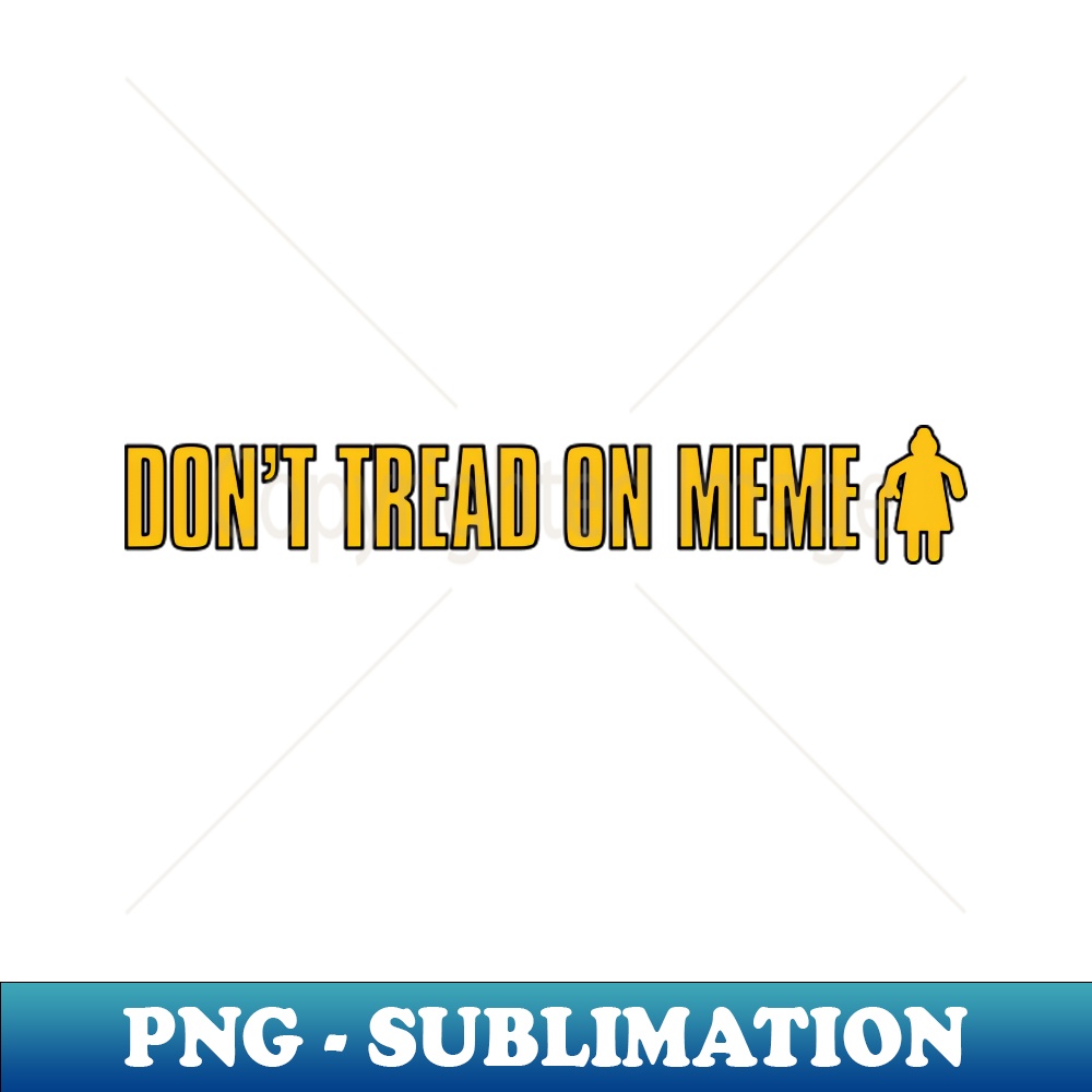 Dont Tread on MEME - Elegant Sublimation PNG Download - Unlo | Inspire ...