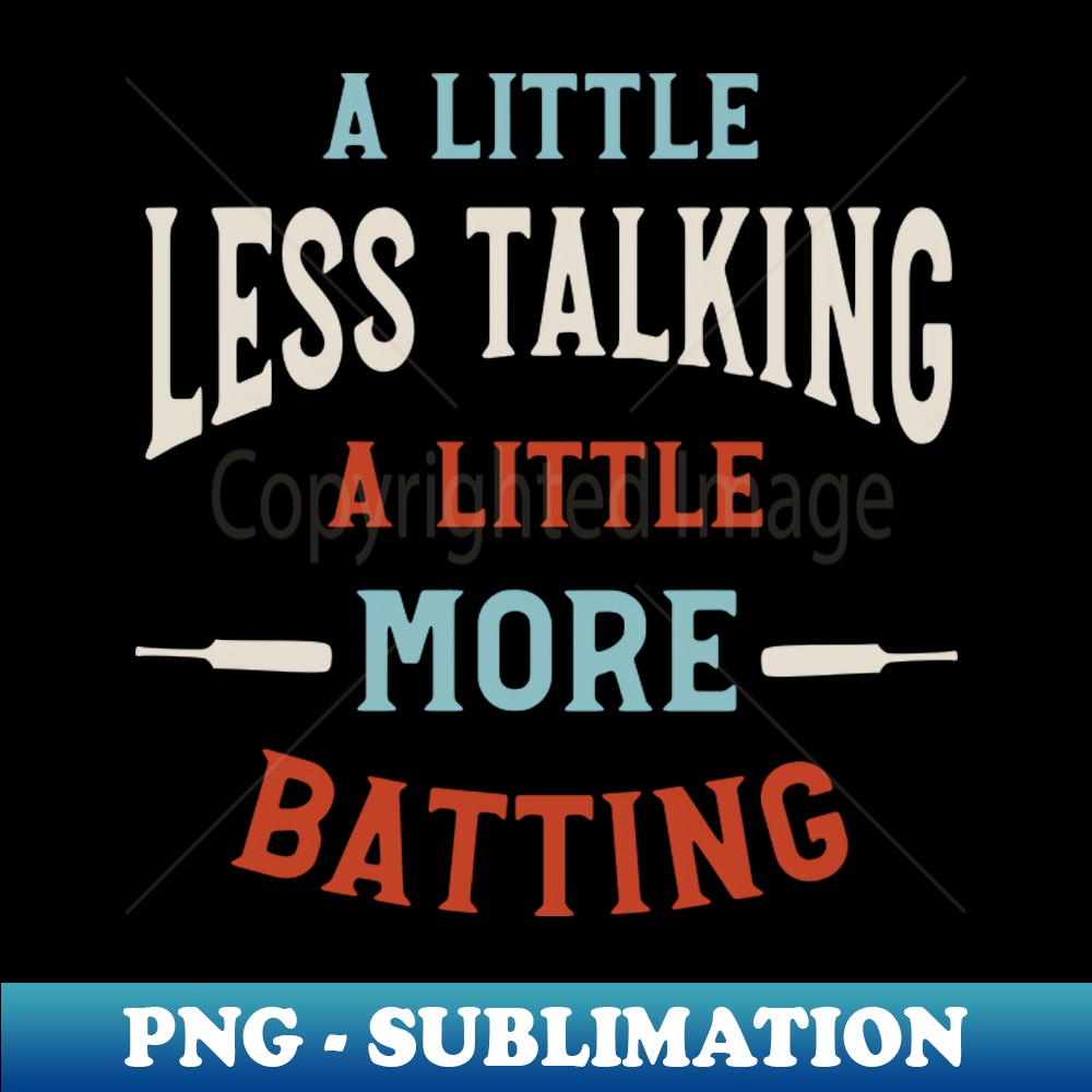 Funny Cricket Less Talking More Batting - Creative Sublimati | Inspire ...