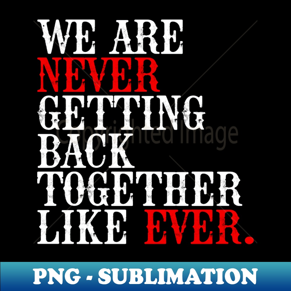 We Are Never Getting Back Together Like Ever Lyrics Taylor S | Inspire ...