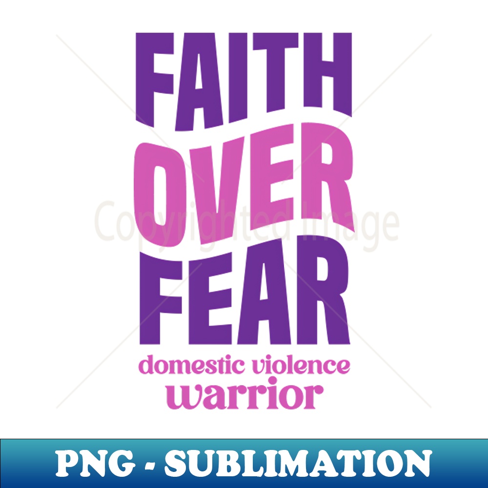Faith over fear Domestic violence warrior - High-Resolution - Inspire ...