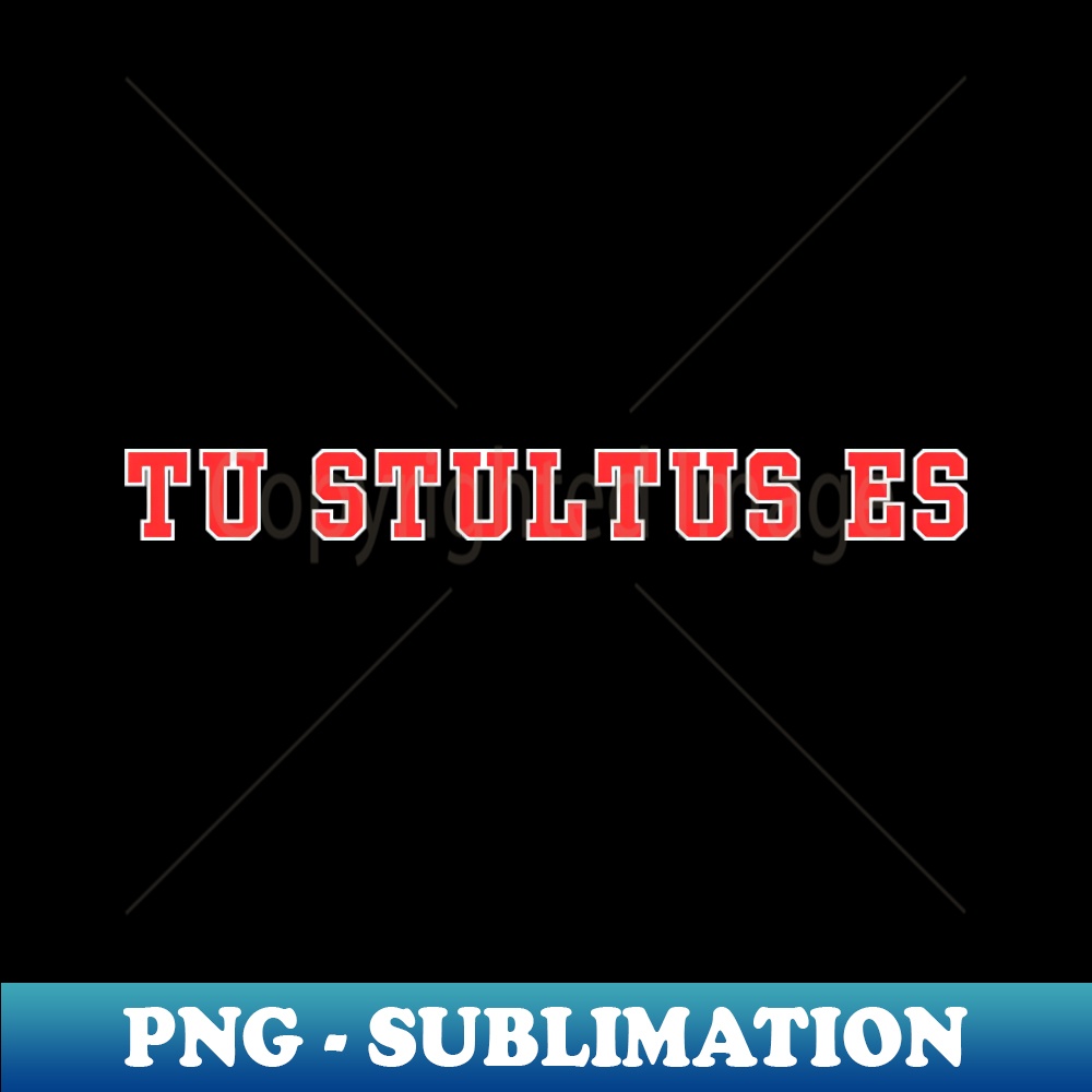 Tu Stultus Es You Are Stupid - Creative Sublimation PNG Down | Inspire ...