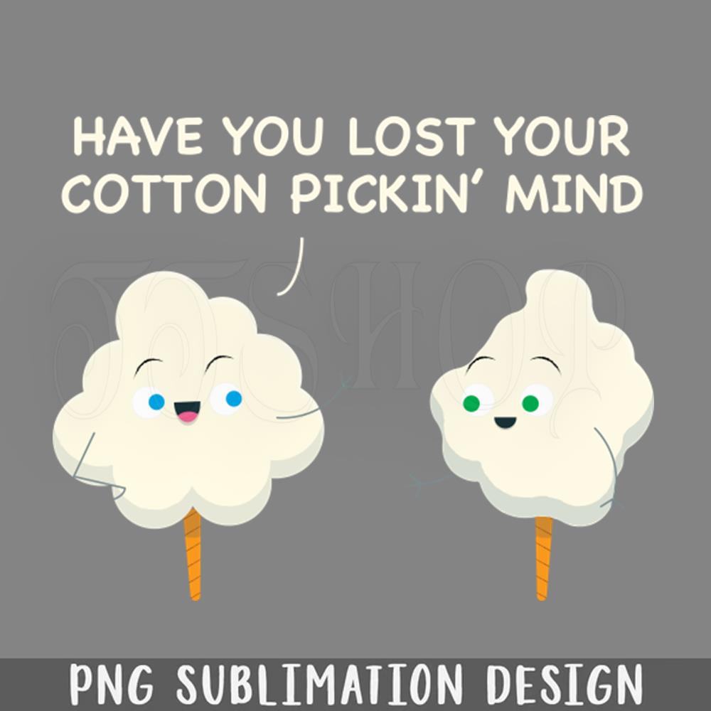 Have You Lost Your Cotton ickin Mind Southern Roots Funny PN - Inspire ...