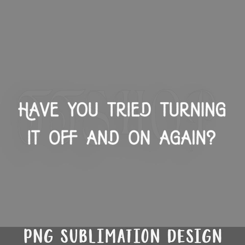 Have you tried turning it off and on sarcastic PNG Download | Inspire ...