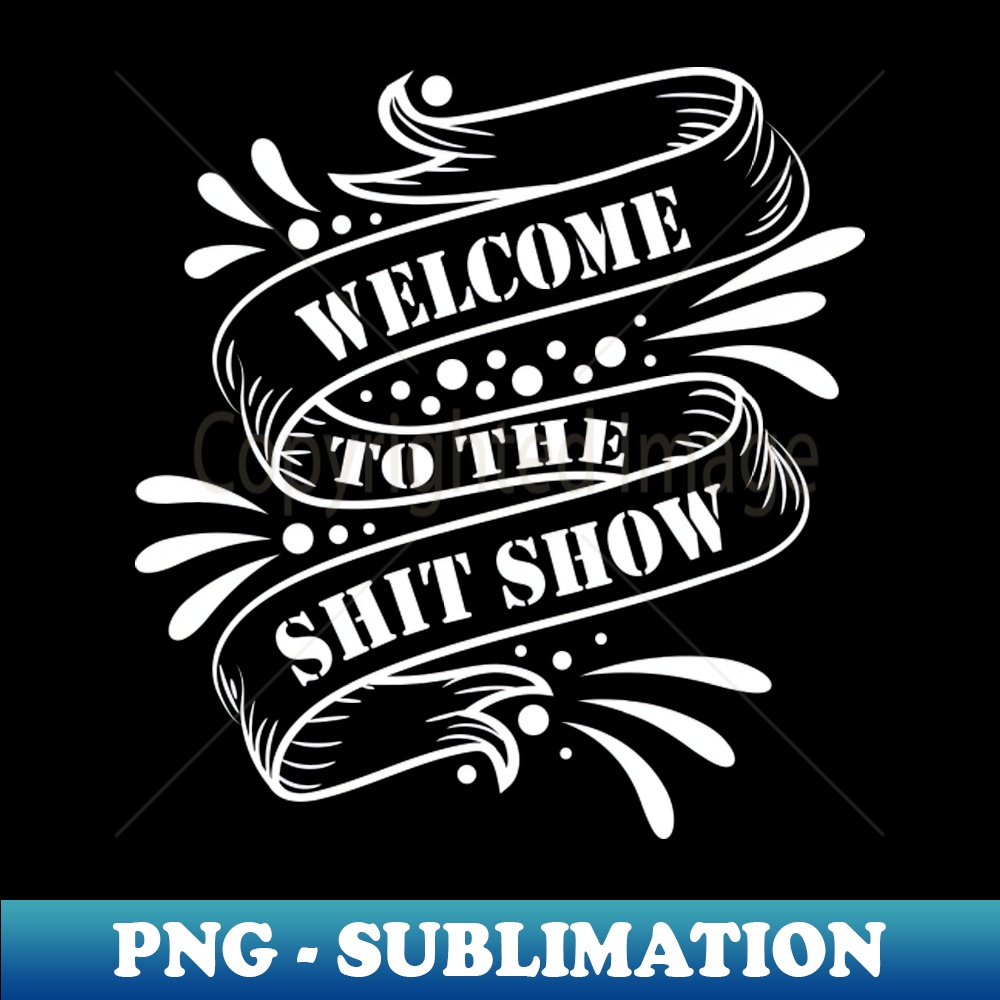 Welcome to the Shit Show v3 - Digital Sublimation Download F | Inspire ...