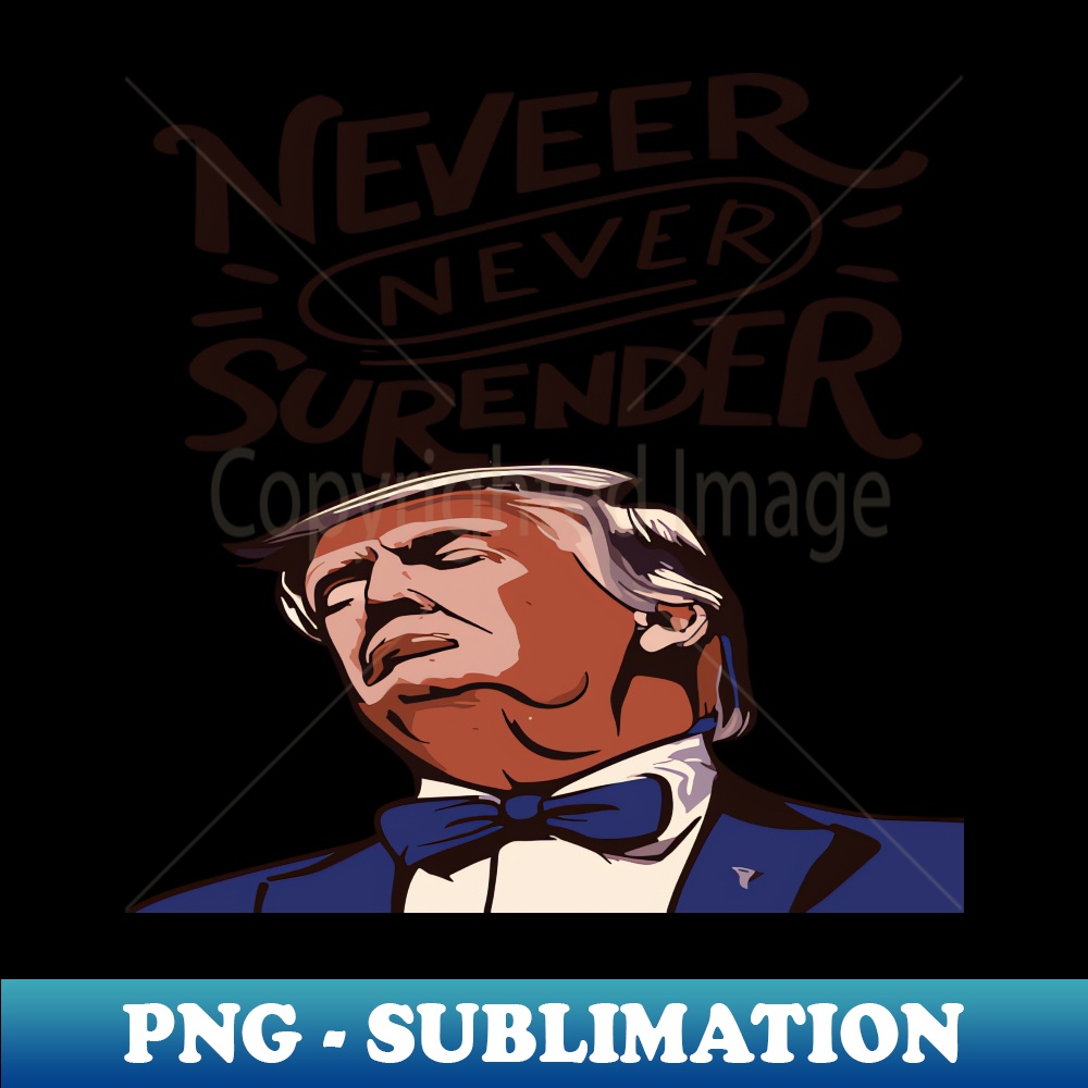 Trump Never Surrender 2024 - PNG Transparent Sublimation Fil - Inspire ...