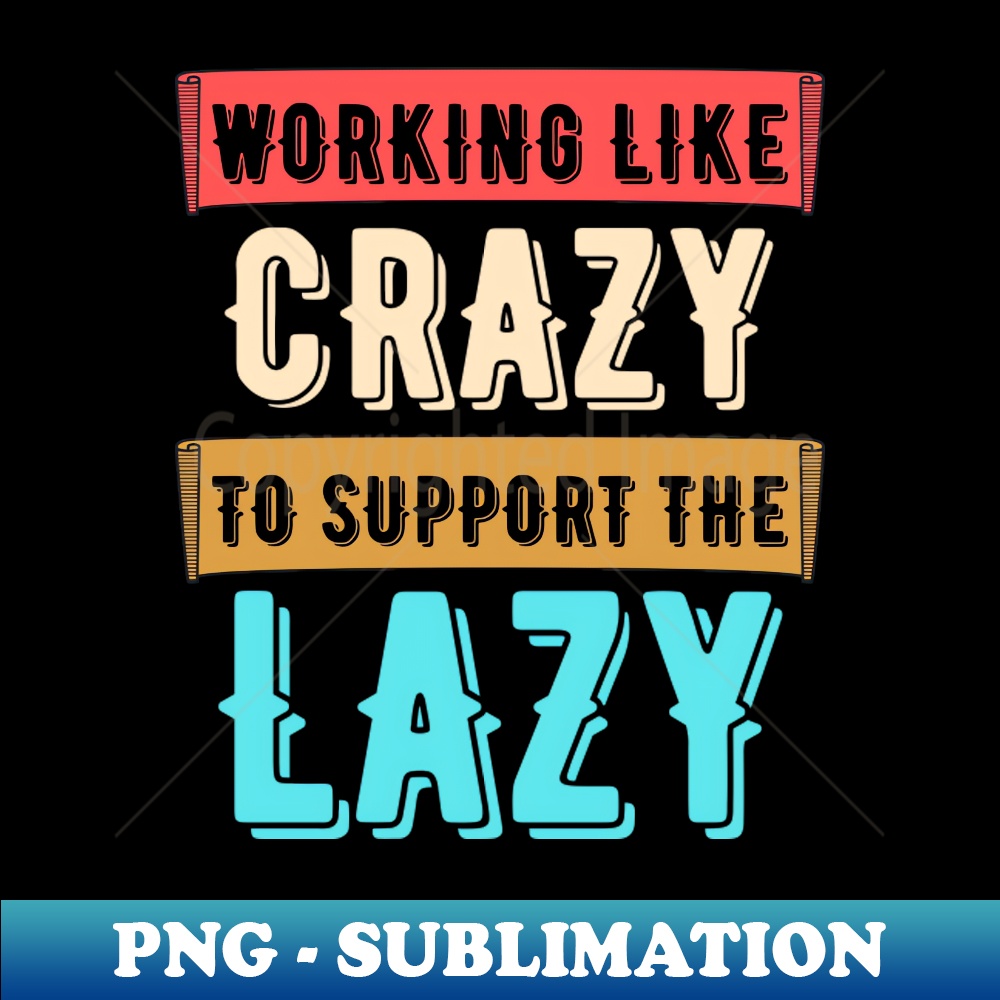 Working Like Crazy To Support The LazyFunny Sayings - Elegan | Inspire ...