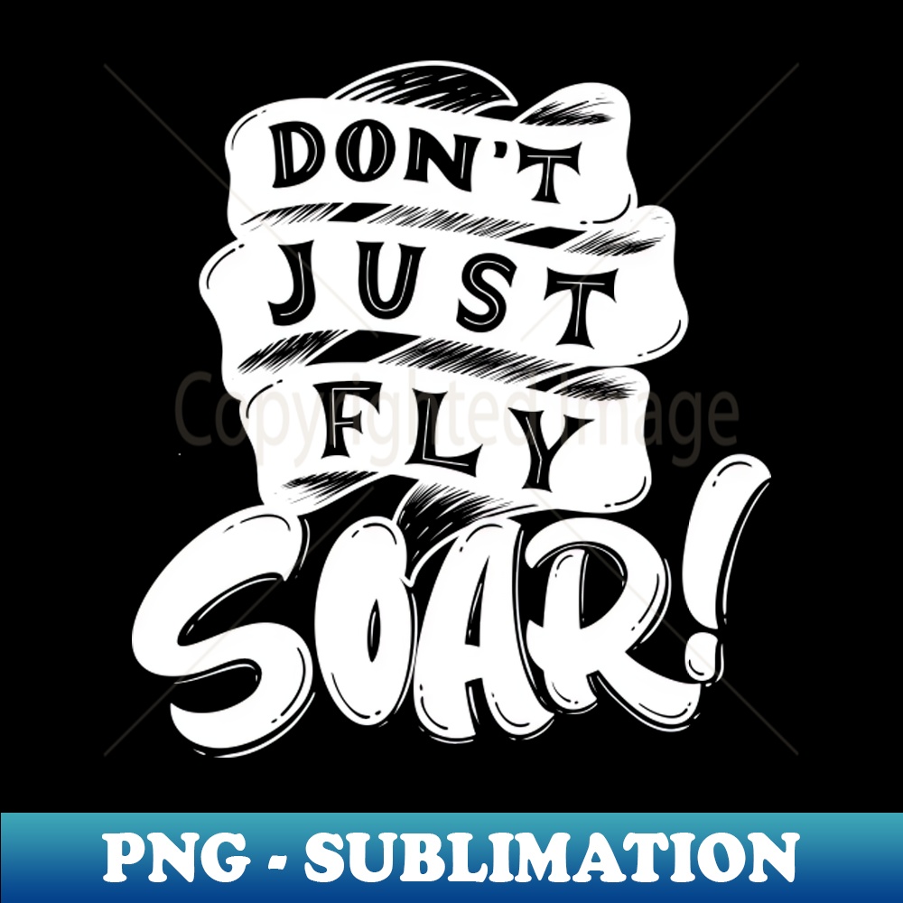 Dont just fly soar - Stylish Sublimation Digital Download - | Inspire ...