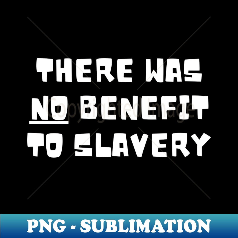 there was no benefit to slavery - PNG Transparent Sublimatio | Inspire ...