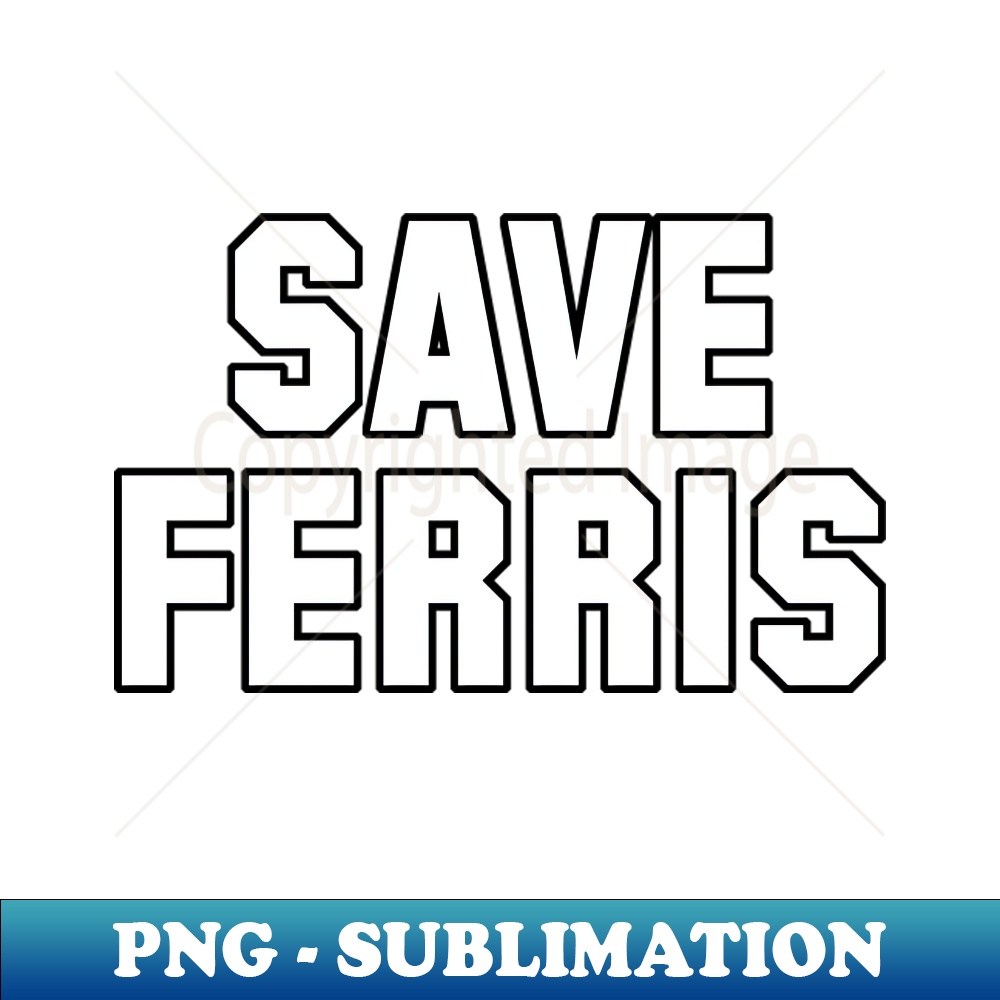 Save Ferris - Digital Sublimation Download File - Perfect fo | Inspire ...