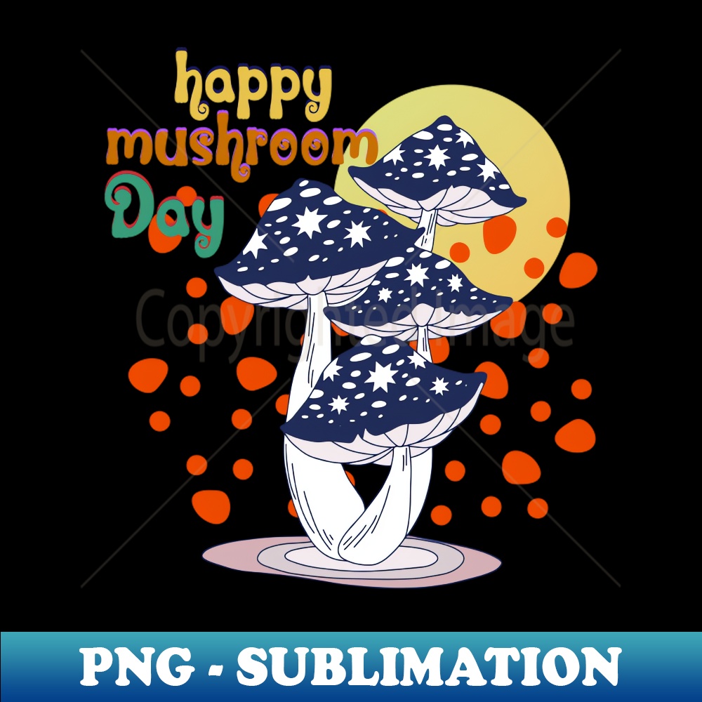 Happy Mushroom Day - Sublimation-Ready PNG File - Capture Im - Inspire ...