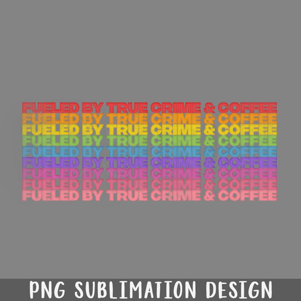 Fueled By True Crime Coffee PNG Download | Inspire Uplift