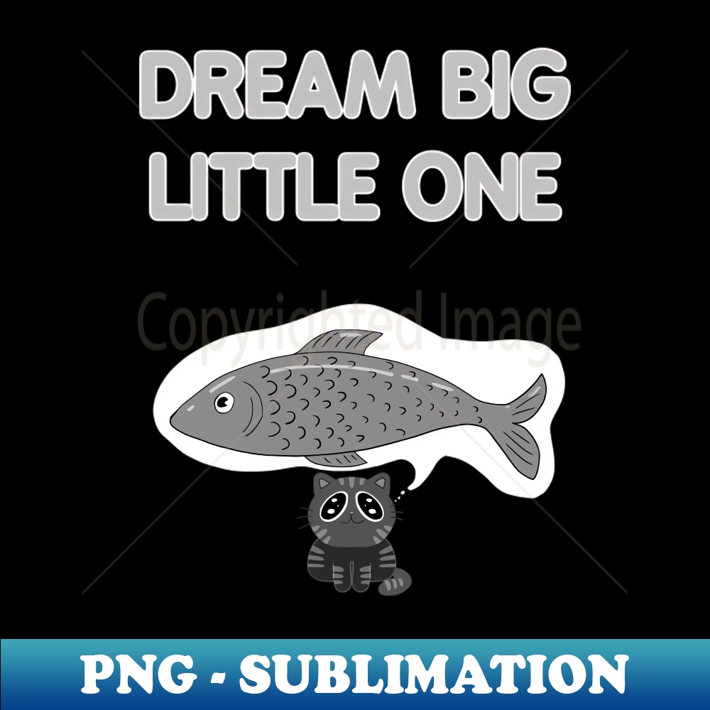 Dream big little one cute kitty - Instant PNG Sublimation Do | Inspire ...