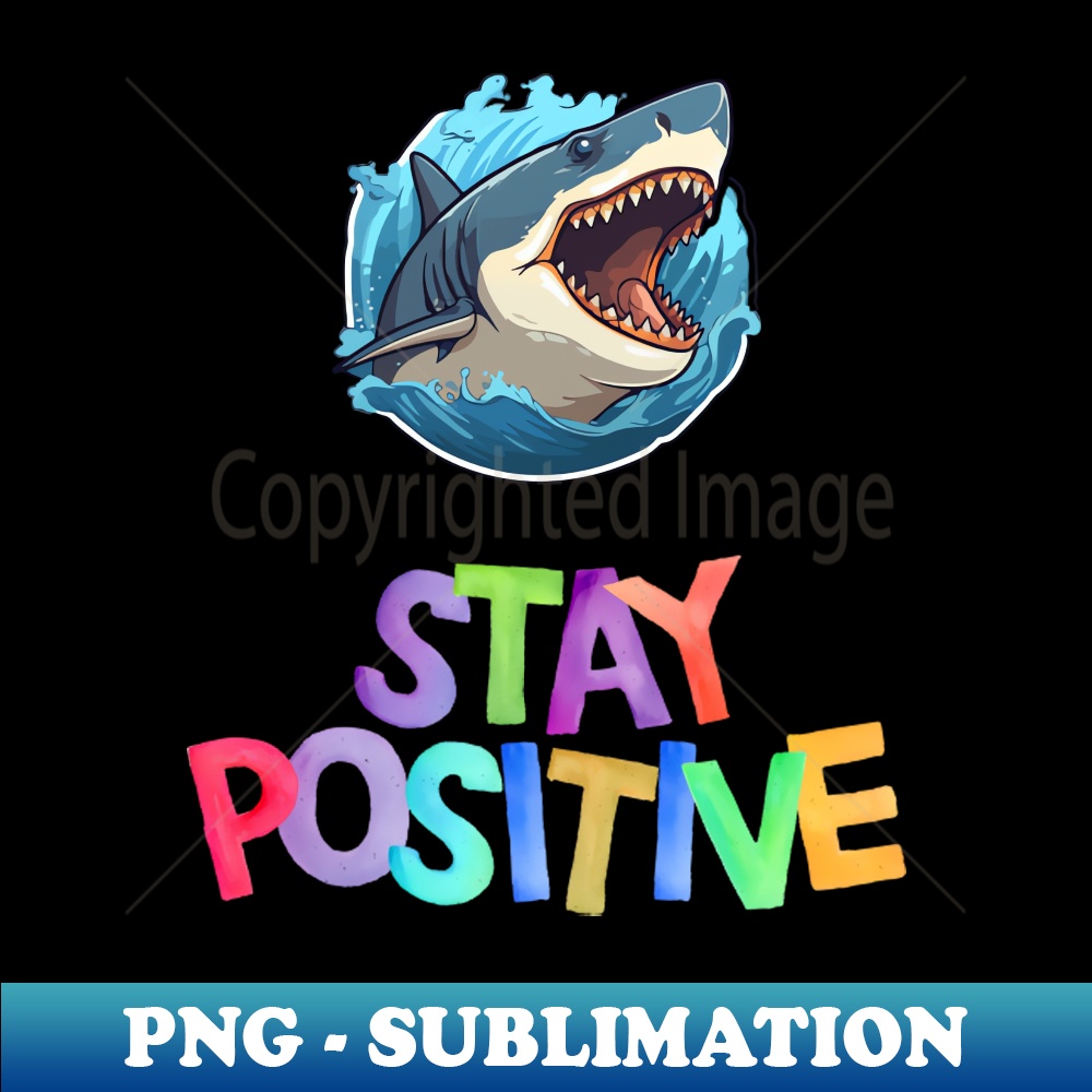 stay positive shark - PNG Transparent Sublimation File - Add | Inspire ...