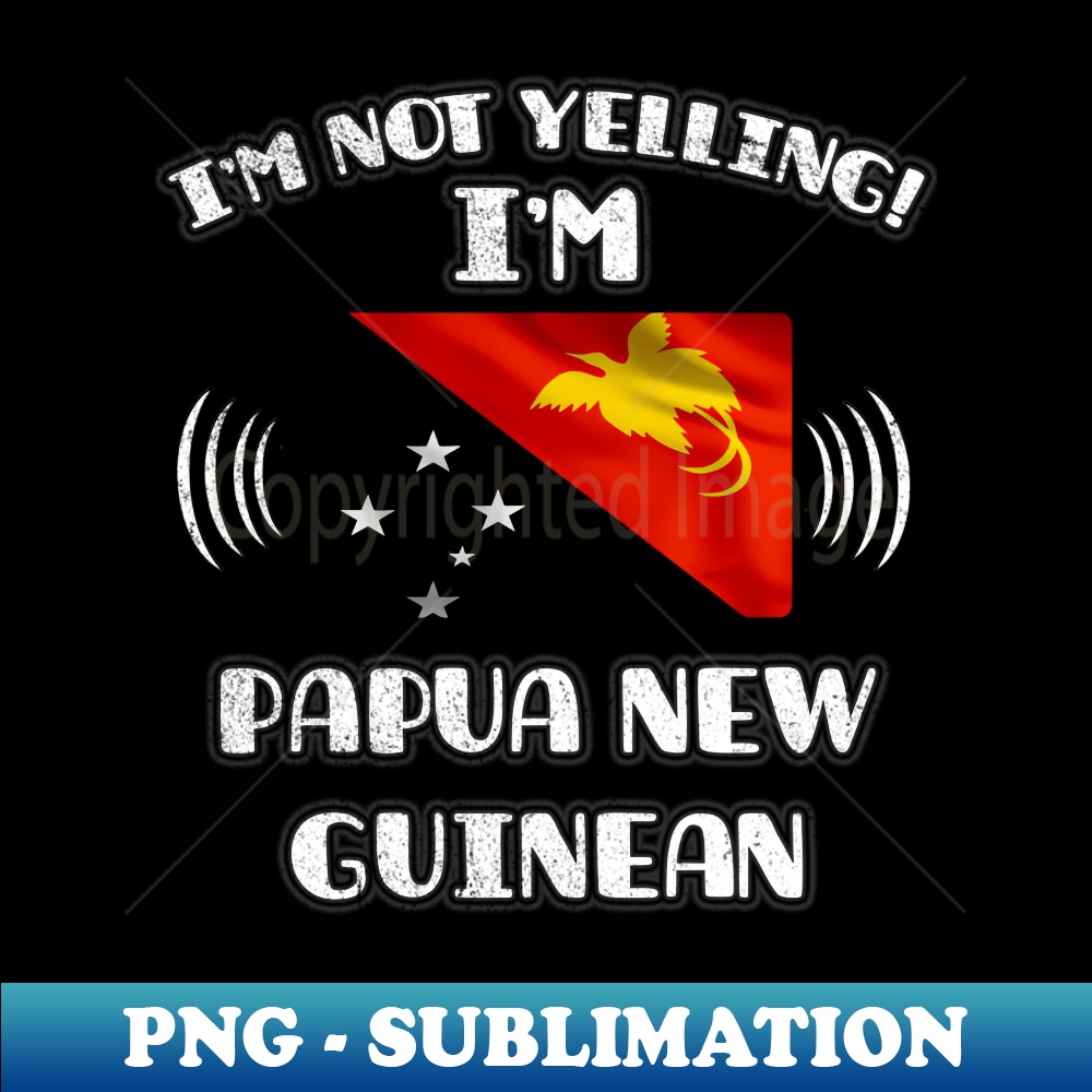 Im Not Yelling Im Papua New Guinean - Gift for Papua New Gui | Inspire ...