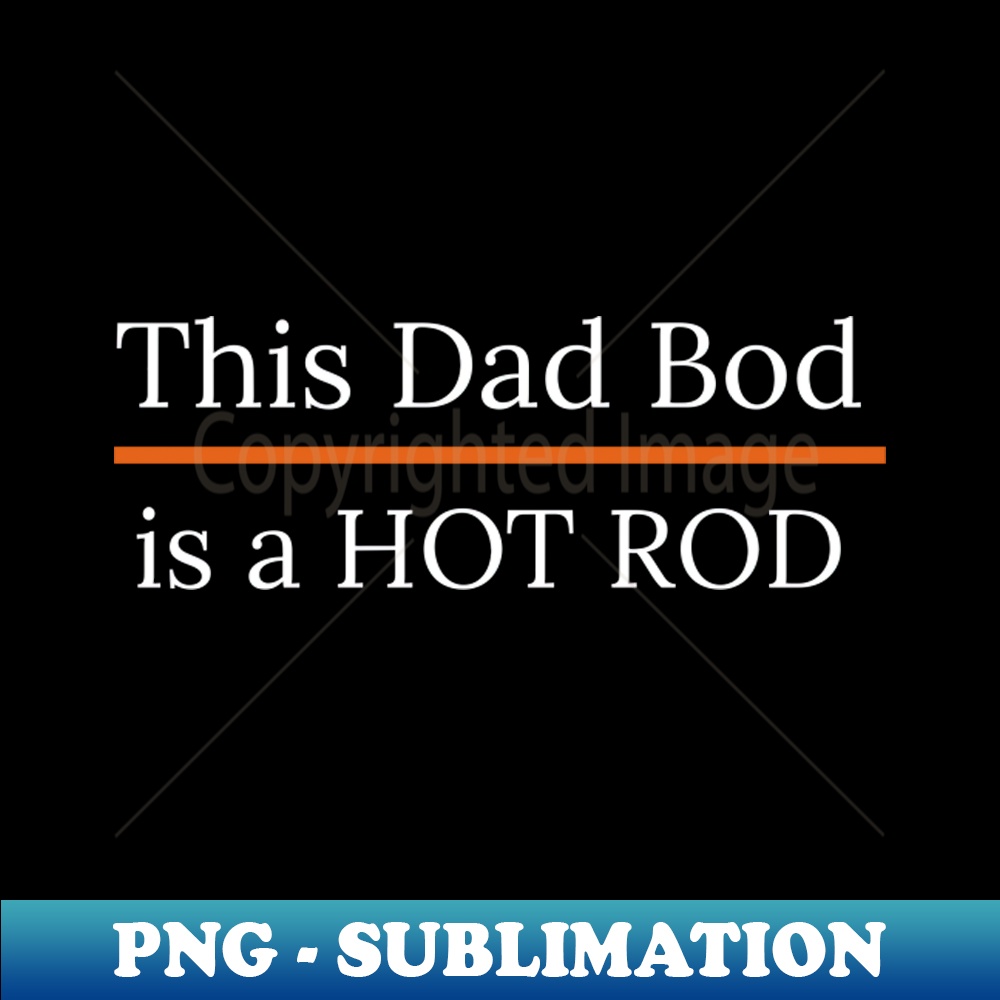 This Dad Bod is a Hot Rod - Decorative Sublimation PNG File | Inspire ...