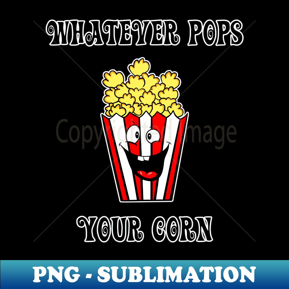 Whatever Pops Your Corn - Signature Sublimation PNG File - P | Inspire ...