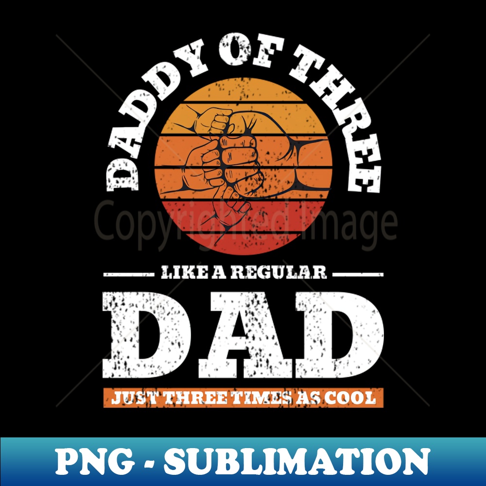 Daddy Of Three Like A Regular Dad Just Three Times Cooler - | Inspire ...