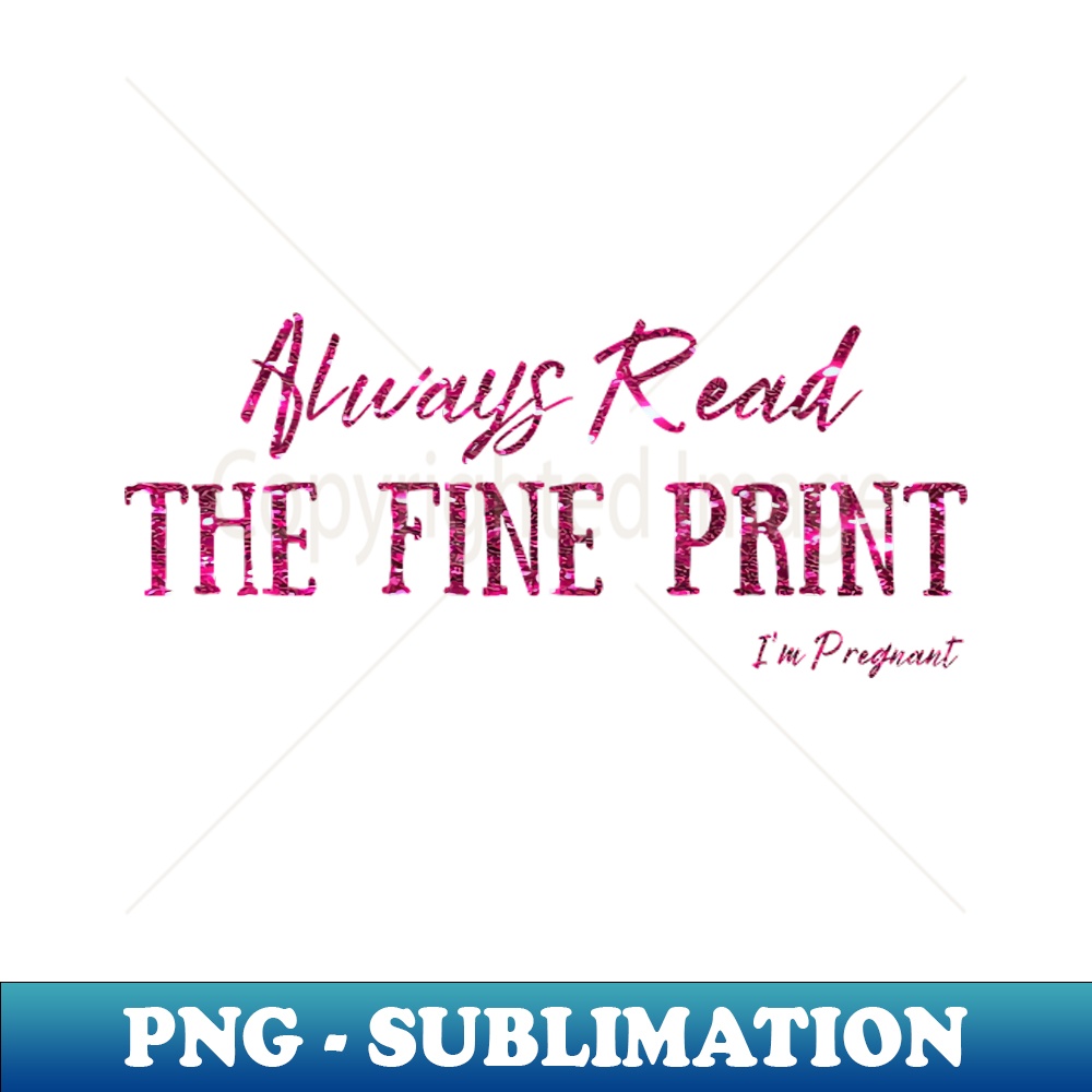Always Read The Fine Print Im Pregnant Pregnancy Announcemen | Inspire Uplift